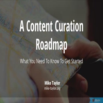 A Content Curation Roadmap: What You Need To Know To Get Started | PPT