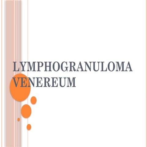 LYMPHOGRANULOMA VENEREUM - Sexually transmitted infections | PPTX