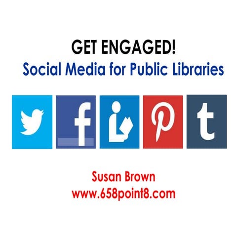 Get Engaged! Social Media for Public Libraries | PPTX | Social Networking | Internet