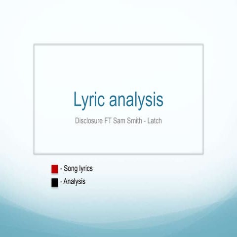 Lyric analysis - Disclosure FT Sam Smith - Latch | PPTX