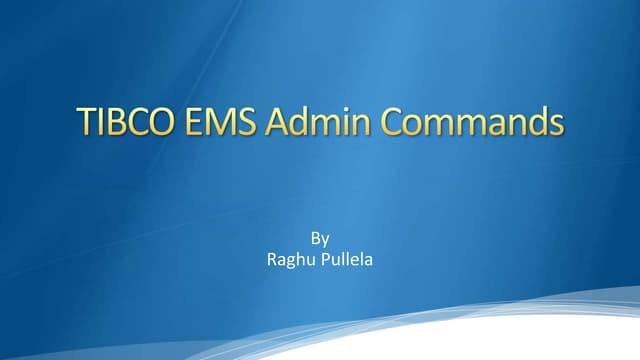 Tibco ems admin commands | PPTX Tibco ems admin commands | PPTX