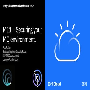M11 - Securing your MQ environment. Integration technical conference ...