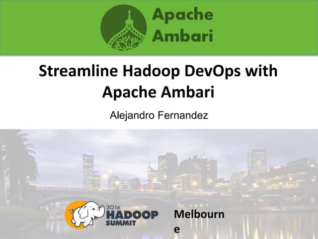 Streamline Hadoop DevOps with Apache Ambari | PPT Streamline Hadoop DevOps with Apache Ambari | PPT