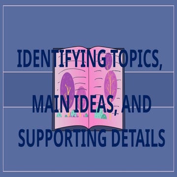 Identifying topics, main ideas and supporting details for grade 7 | PPT