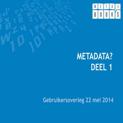 Meta4books: Gebruikersoverleg 22 05 2014 "Winst uit Metadata" Deel 1 | PPTX | Databases ...