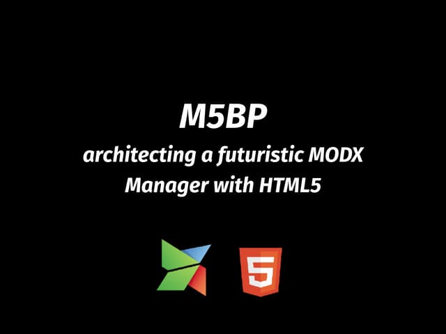 Architecting a Futuristic MODX Manager with HTML5 | PPT Architecting a Futuristic MODX Manager with HTML5 | PPT