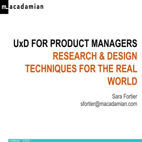 Macadamian product camp - uxd for product managers research and design techniques - sara fortier ...
