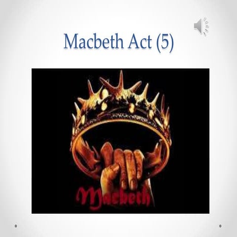 Macbeth Plot Summary- Act 5, Scenes 1-11.pptx