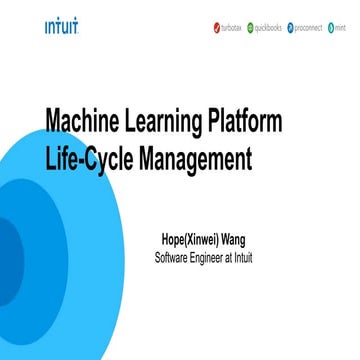 Intuit - Machine learning platform lifecycle management 2018 | PPTX