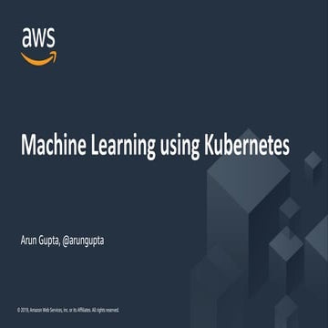 Machine Learning using Kubernetes - AI Conclave 2019 | PPT