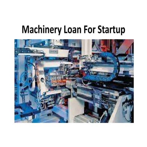 Machinery Loan For Startup | PPTX