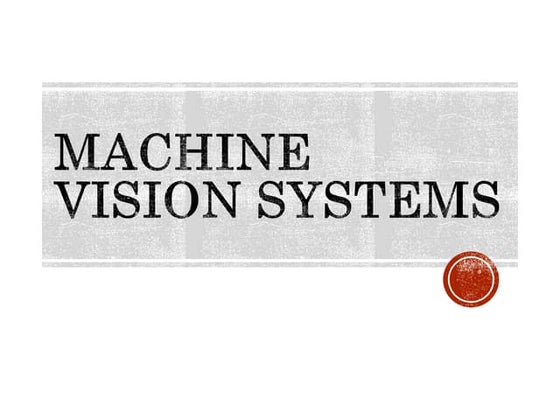 Introduction to Machine Vision and its applications | PPT