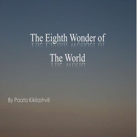 The 8th Wonder of The World | PPTX