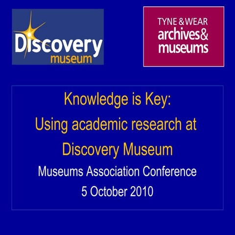 Knowledge is Key: Using academic research at Discovery Museum | PPT