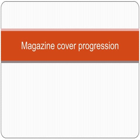 Magazine cover progression part 1 | PPT