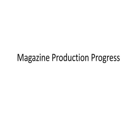Magazine production progress | PPTX