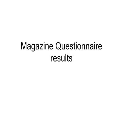 Magazine questionnaire results | PPT