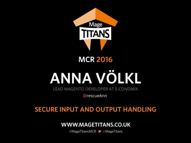 Secure input and output handling - Mage Titans Manchester 2016 | PPT Secure input and output handling - Mage Titans Manchester 2016 | PPT