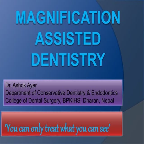 Magnification assisted dentistry | PPTX