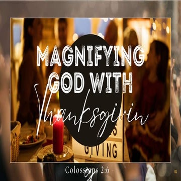 MAGNIFYING GOD WITH THANKSGIVING.pptx
