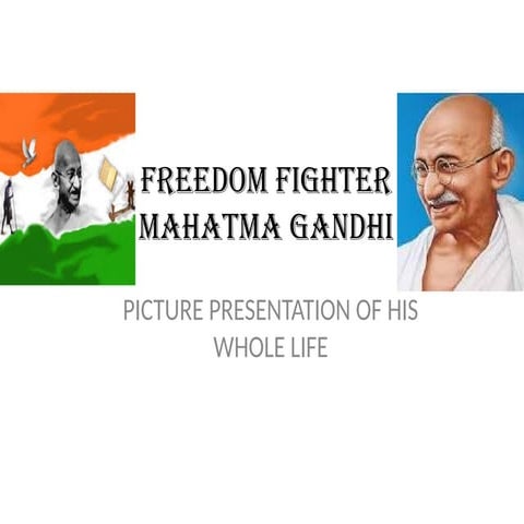 FREEDOM FIGHTER MAHATMA GANDHI PICTURE PRESENTATION OF HIS WHOLE LIFE | PPT