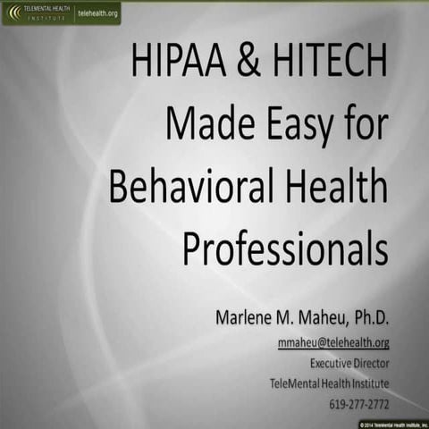 HIPAA & HITECH Made Easy for Behavioral Health Professionals -- Marlene Maheu | PPTX