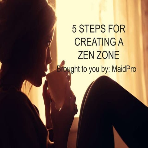 MaidPro's 5 Steps For Creating A Zen Zone | PPT