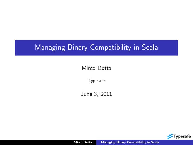 Managing Binary Compatibility In Scala Scala Days 2011 Ppt 1579