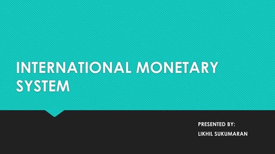 International monetary system | PPTX | Currencies | Economy