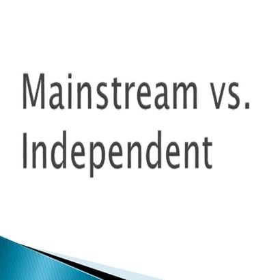 Mainstream vs Independent | PPTX