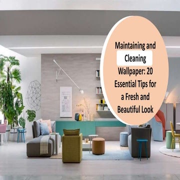 Maintaining and Cleaning Wallpaper: 20 Essential Tips for a Fresh and ...