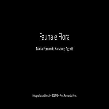 Fauna e Flora - Maira Fernanda K Agertt | PPT
