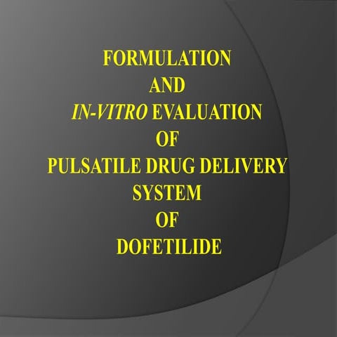 Formulation And In Vitro Evaluation Of Pulsatile Drug Delivery System Of Dofetilide Ppt