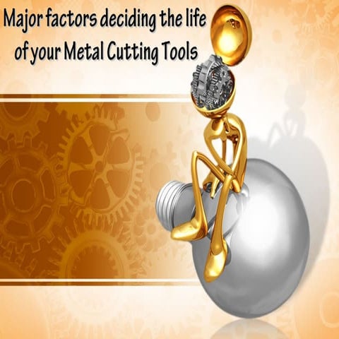 Metal Cutting Tools : Factors affecting Tool's life | PPT