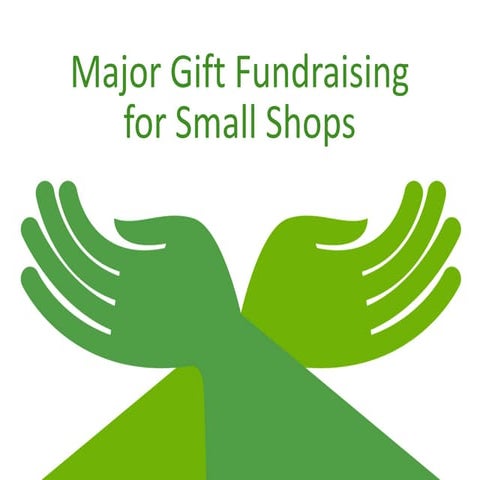 Major Gift Fundraising for Small Shops w/ Jay Love | PPT