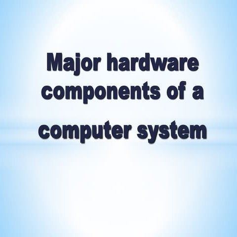 Major hardware components of a computer systemfor exam.pptx