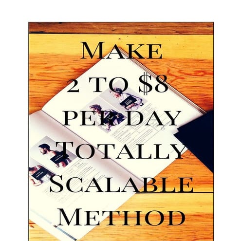 Make 2 to $8 per day totally scalable method | PDF