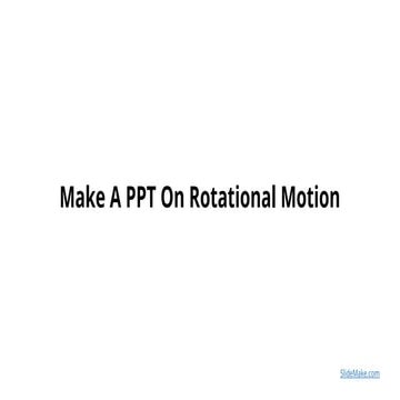 Make A PPT On Rotational Motion (1).pptx