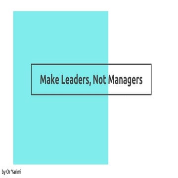 Make leaders, not managers | Or Yarimi | PPTX