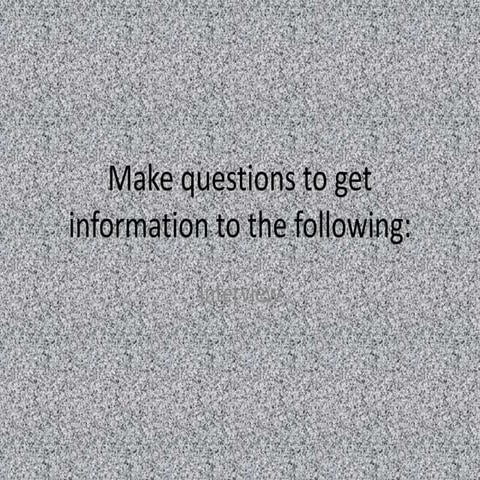 Make questions to get information to the following | PPT