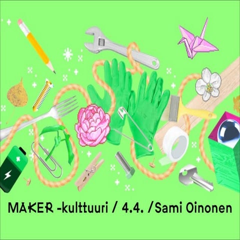 Sami Oinonen: Maker-kulttuuri | PPT