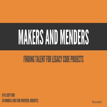 Makers and menders - Finding Talent for Legacy Code Projects | PDF