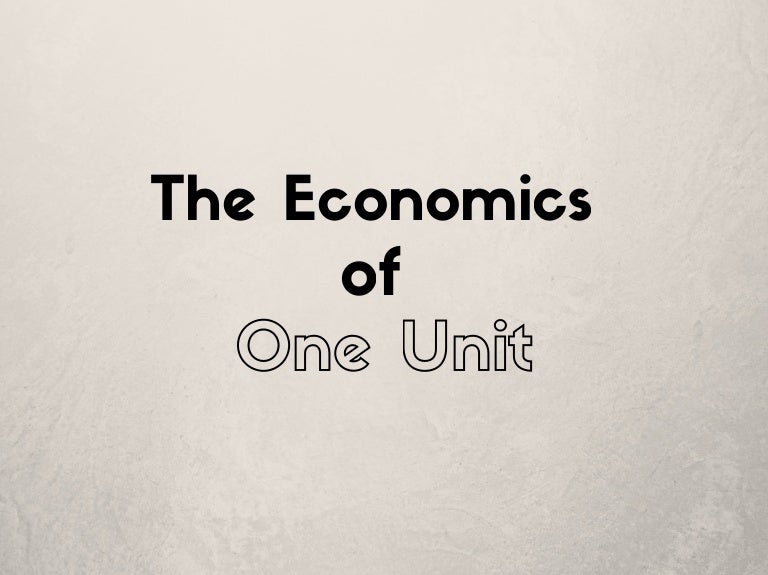 The Economics of One Unit