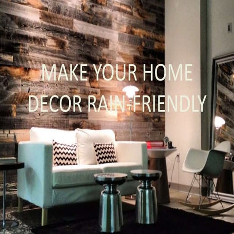 Make your home decor rain friendly | PPTX