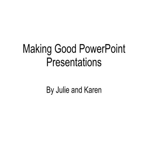 Making Good Ppt Presentations | PPT | Desktop Publishing | Computer Software and Applications