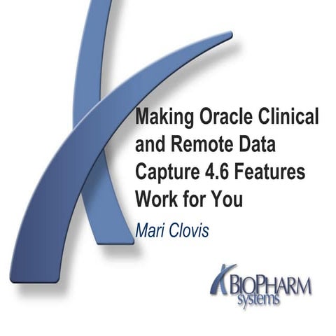 Making Oracle Clinical and Remote Data Capture 4.6 Features Work for ...