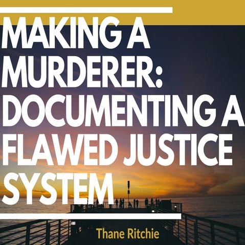 Making a Murderer | Documenting a Flawed Justice System | PDF