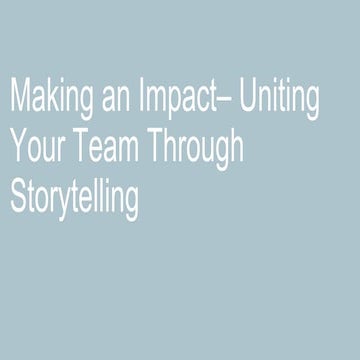 Making an Impact - Uniting Your Team Through Storytelling | PPTX