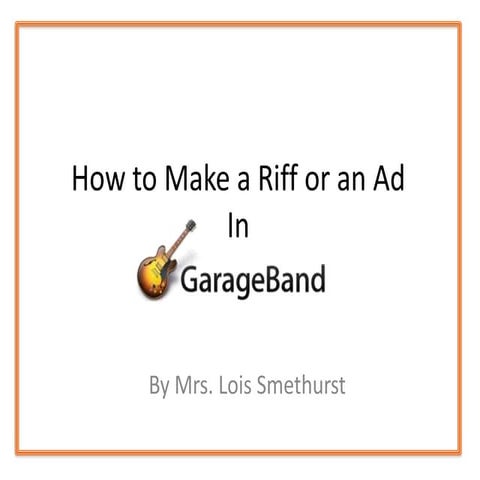 Making a riff in garage band | PPT