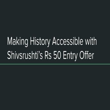 Making History Accessible with Shivsrushti’s Rs 50 Entry Offer | PDF